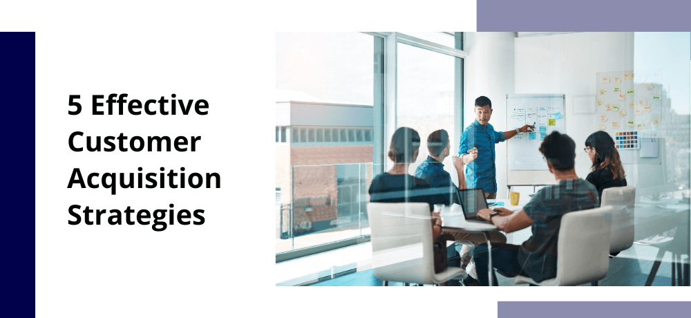 5 Effective Customer Acquisition Strategies 5 Effective Customer Acquisition Strategies